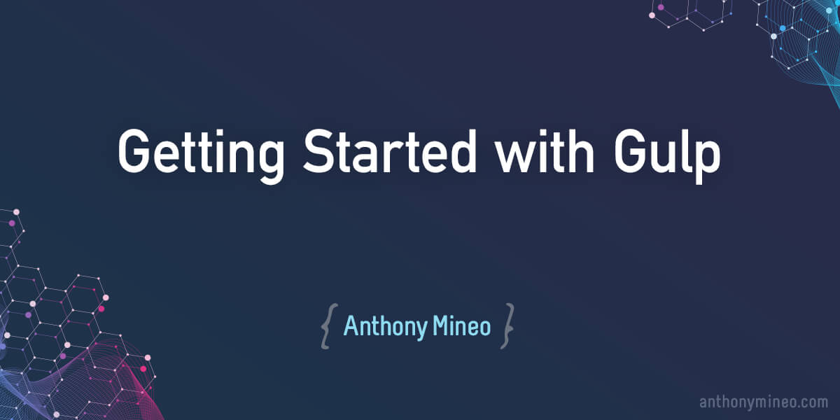 Getting Started with Gulp – AnthonyMineo.com
